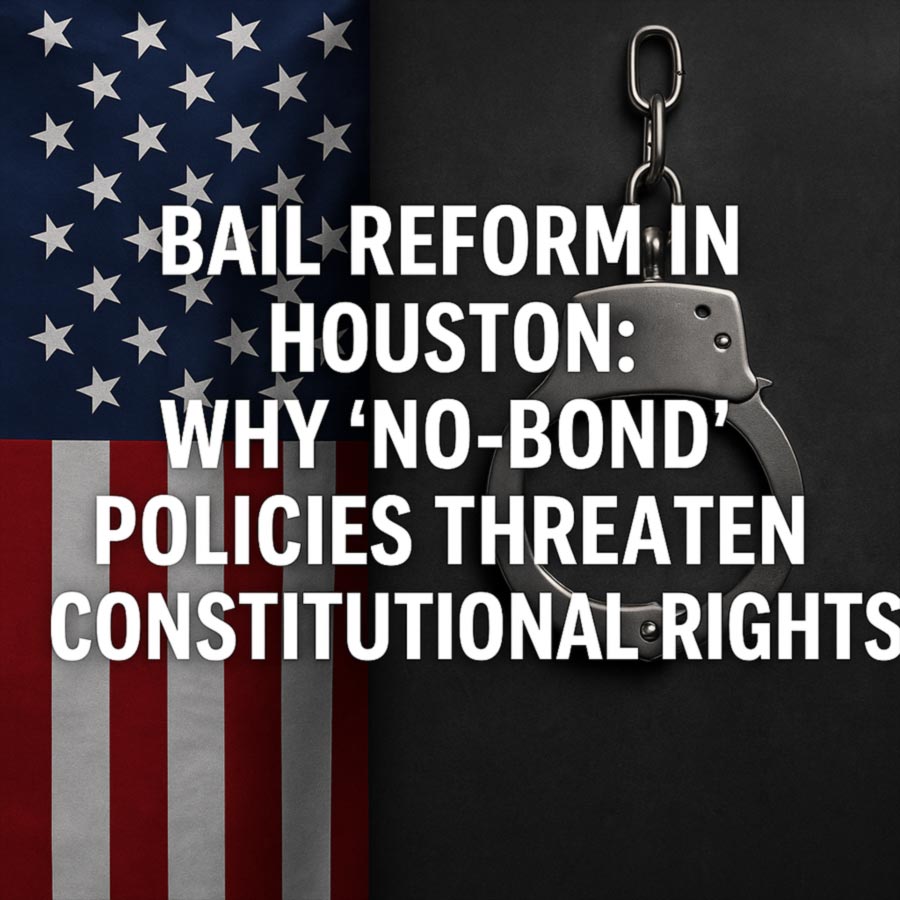 Bail Reform in Houston: Why ‘No-Bond’ Policies Threaten Constitutional ...